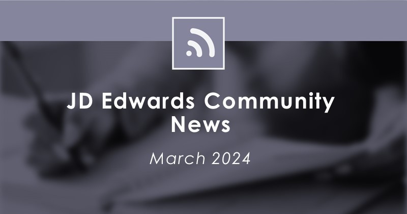 JD Edwards Community News - March 2024 JD Edwards Community News - March 2024
