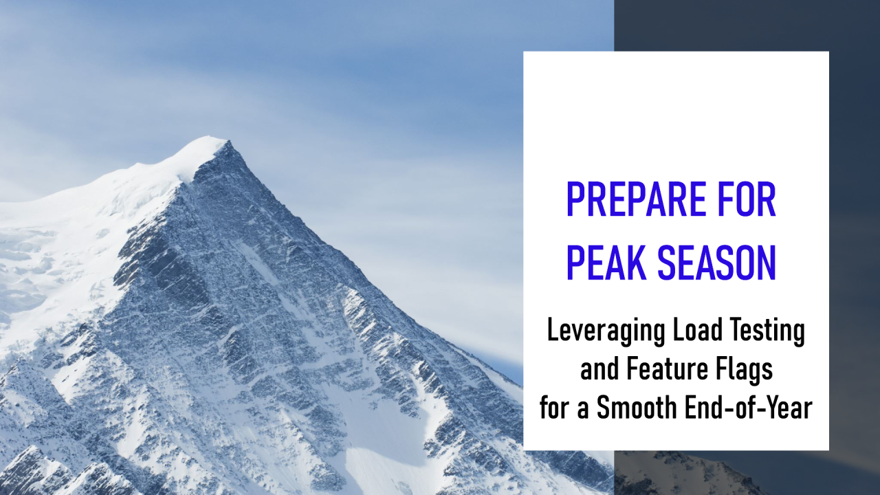 Prepare for Peak Season: Leveraging Load Testing and Feature Flags for ... Prepare for Peak Season: Leveraging Load Testing and Feature Flags for ...