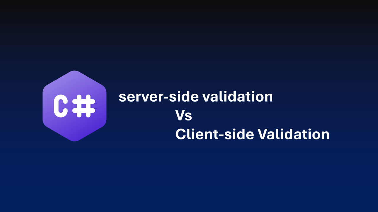 Server-side Validation Vs Client-side Validation Server-side Validation Vs Client-side Validation