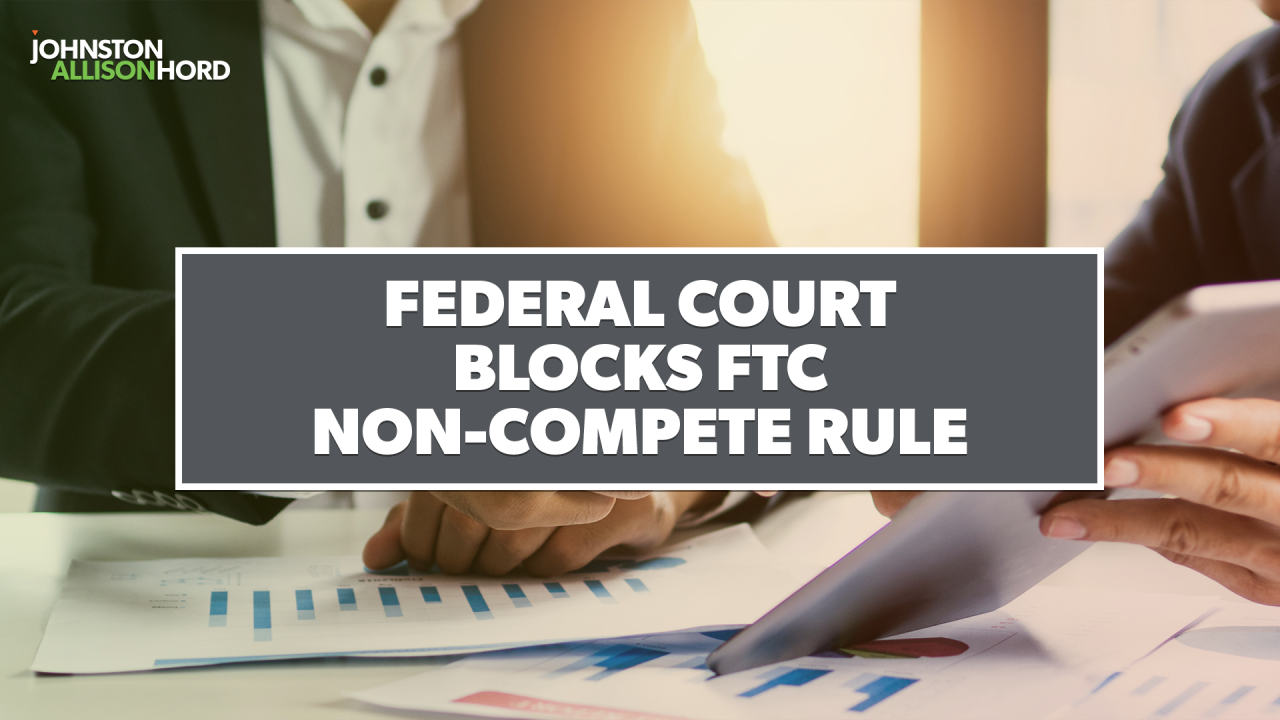 Federal Court Blocks FTC Non-Compete Rule Nationwide Federal Court Blocks FTC Non-Compete Rule Nationwide