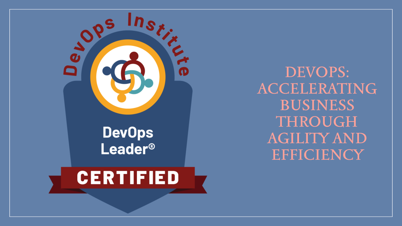 DevOps: Accelerating Business Through Agility and Efficiency DevOps: Accelerating Business Through Agility and Efficiency