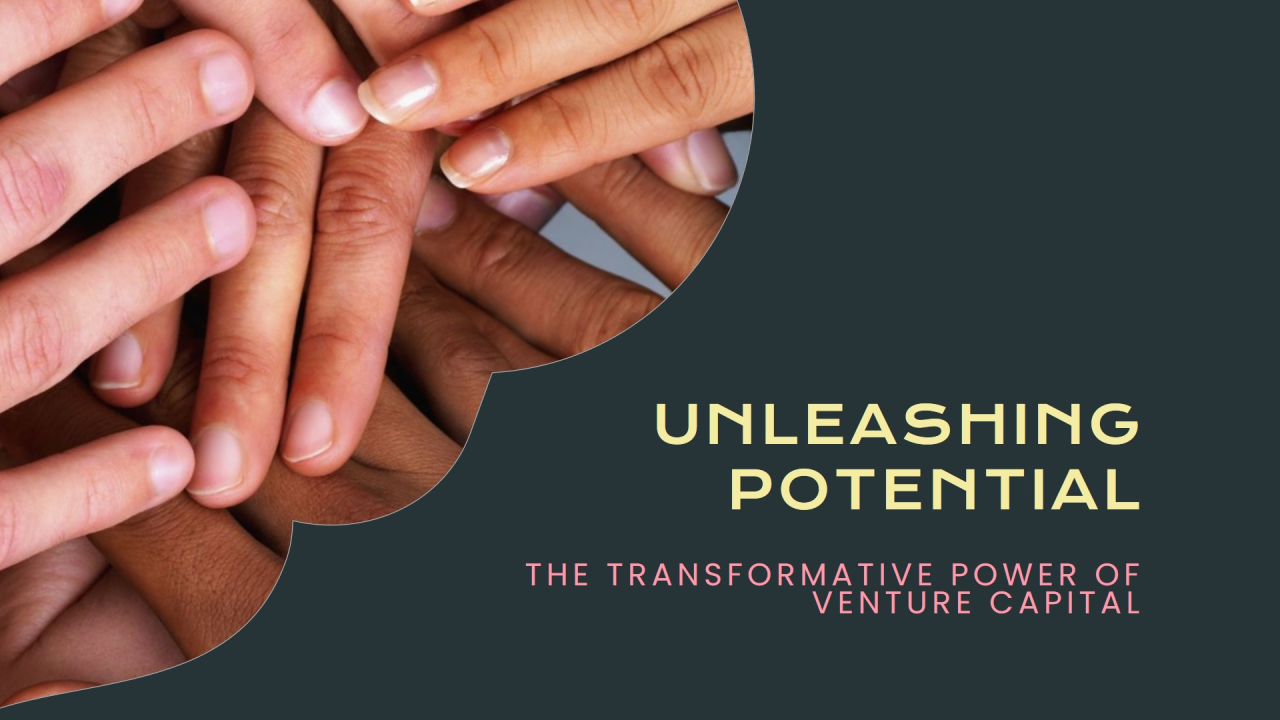 Unleashing Potential: The Transformative Power of Venture Capital for ... Unleashing Potential: The Transformative Power of Venture Capital for ...