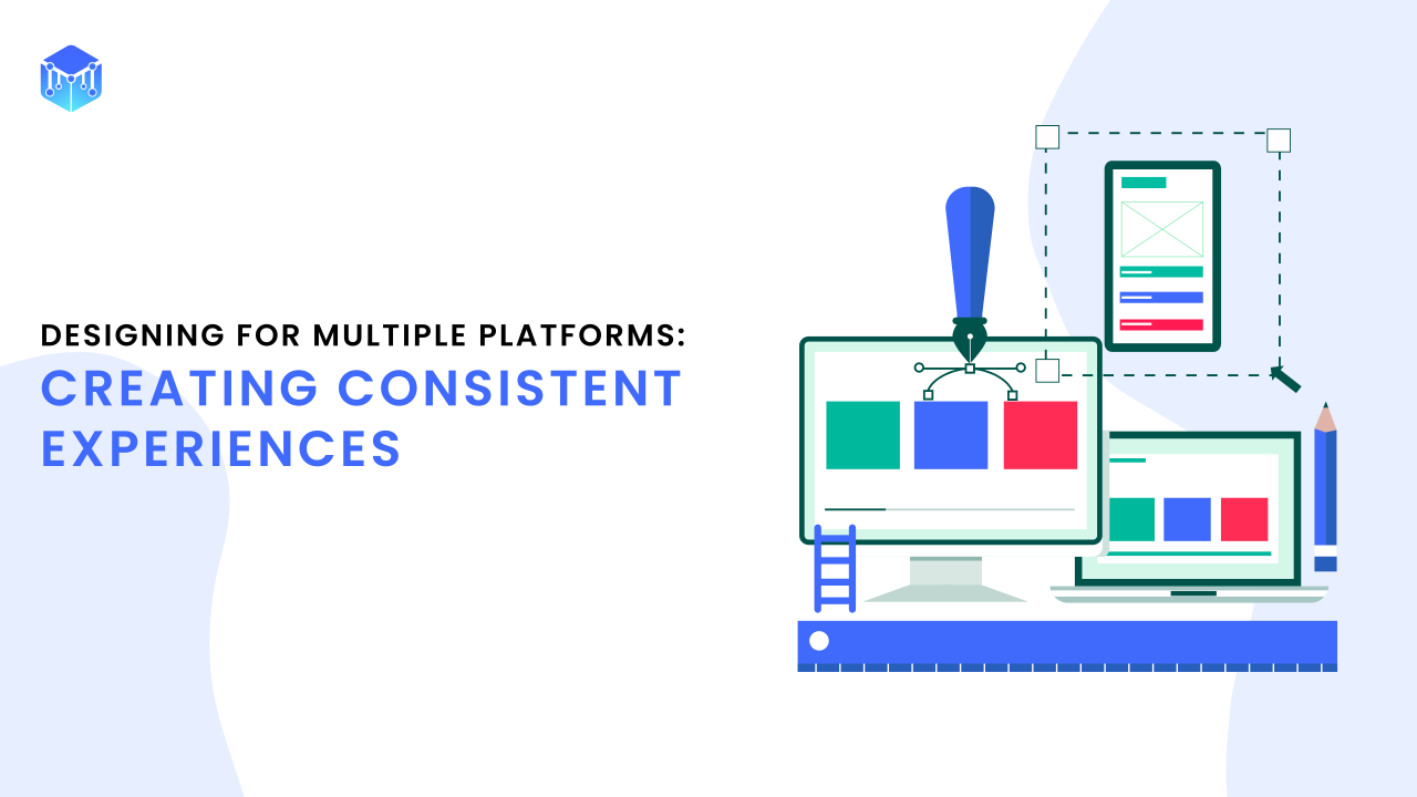 Designing for Multiple Platforms: Creating Consistent Experiences Designing for Multiple Platforms: Creating Consistent Experiences