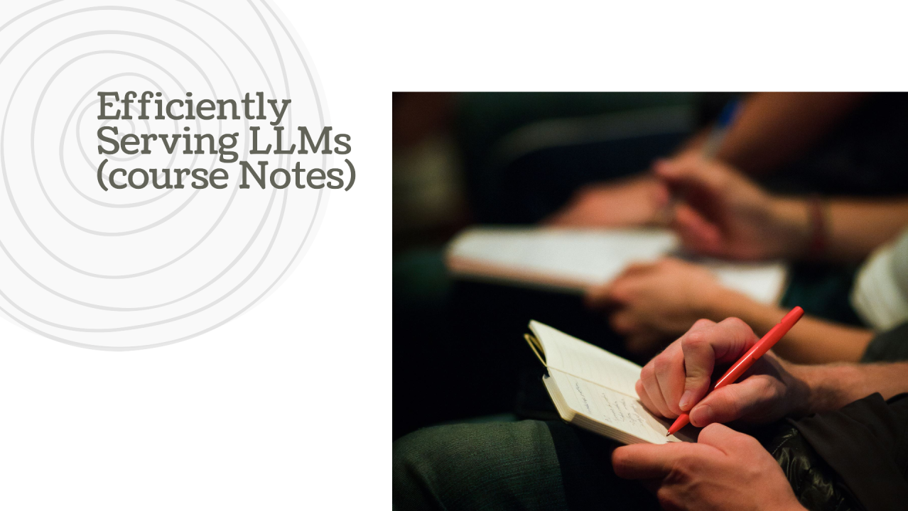 Efficiently Serving LLMs - course notes Efficiently Serving LLMs - course notes