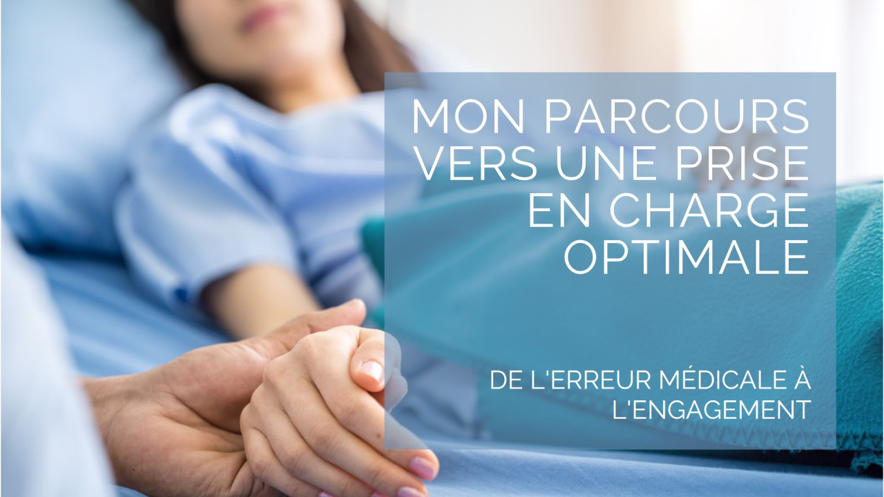 De l'erreur médicale à l'engagement : Mon parcours pour une prise en ... De l'erreur médicale à l'engagement : Mon parcours pour une prise en ...