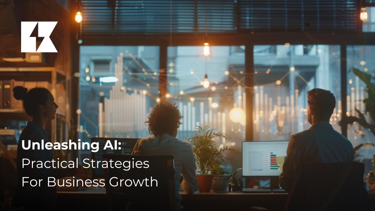 Unleashing AI: Practical Strategies For Business Growth Unleashing AI: Practical Strategies For Business Growth