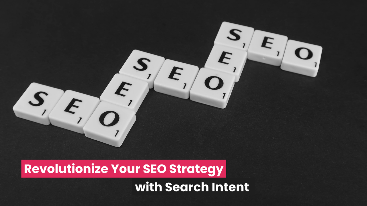 Revolutionize Your SEO Strategy with Search Intent Revolutionize Your SEO Strategy with Search Intent