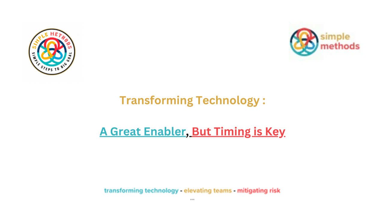 Transforming Technology: A Great Enabler, But Timing is Key Transforming Technology: A Great Enabler, But Timing is Key