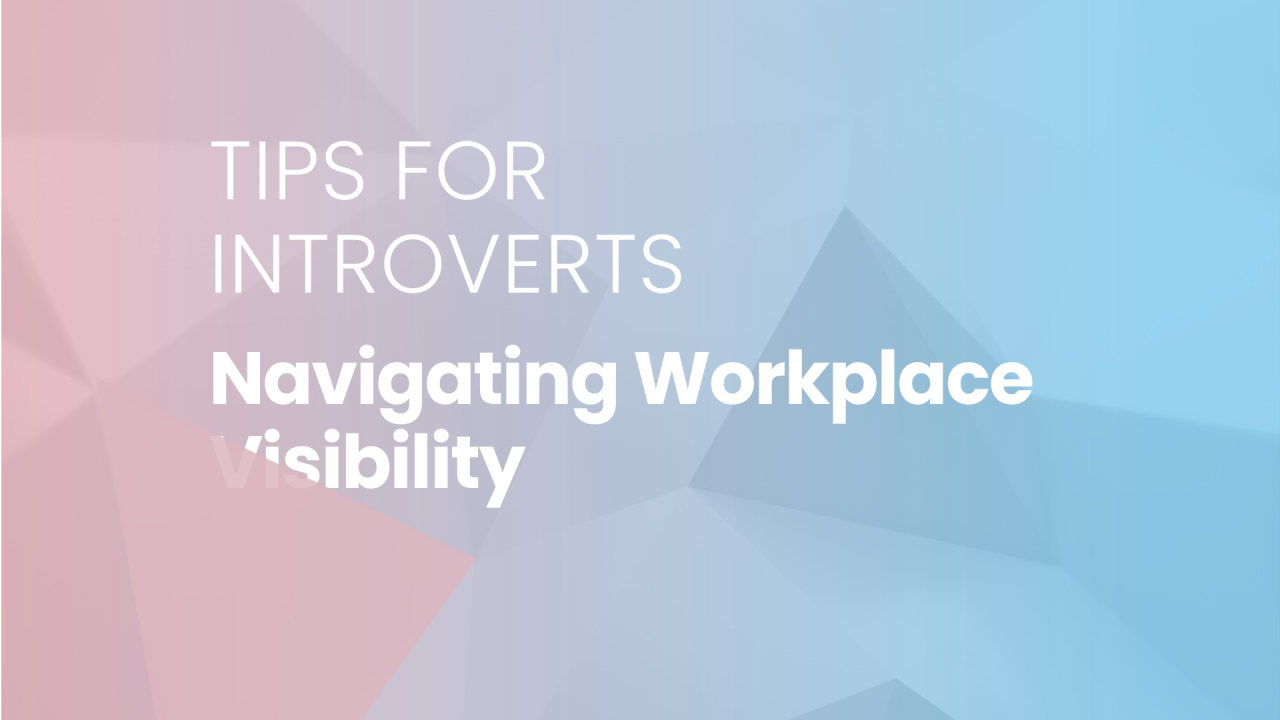 Navigating Workplace Visibility as an Introvert Navigating Workplace Visibility as an Introvert