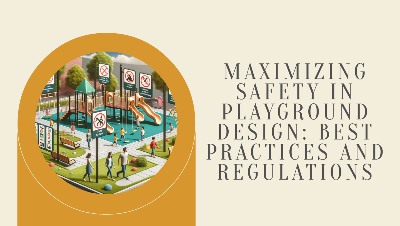Maximizing Safety in Playground Design: Best Practices and Regulations. Maximizing Safety in Playground Design: Best Practices and Regulations.