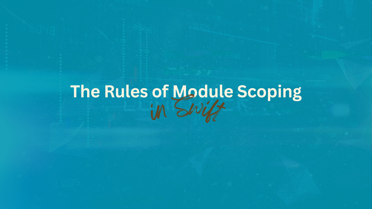 The Rules of Module Scoping In Swift The Rules of Module Scoping In Swift