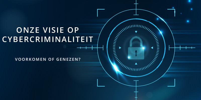 Onze visie op cybercriminaliteit Onze visie op cybercriminaliteit