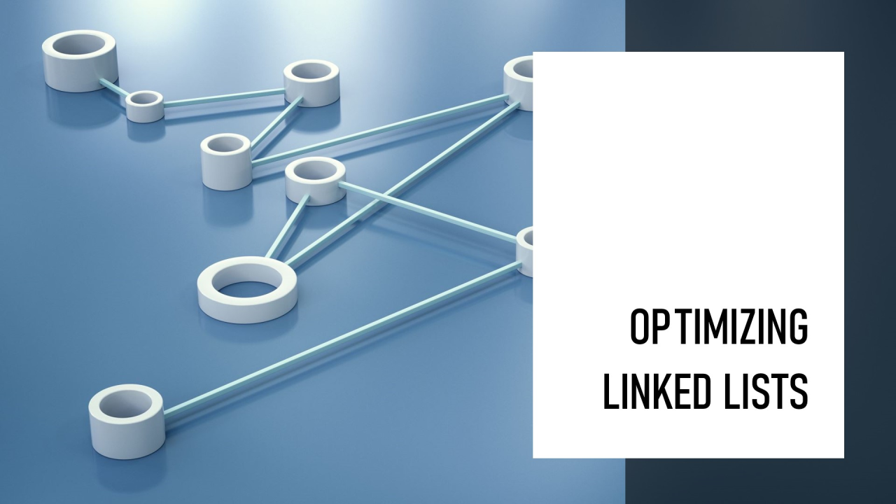 Enhancing Data Structures: Optimizing Linked Lists for Efficiency Enhancing Data Structures: Optimizing Linked Lists for Efficiency