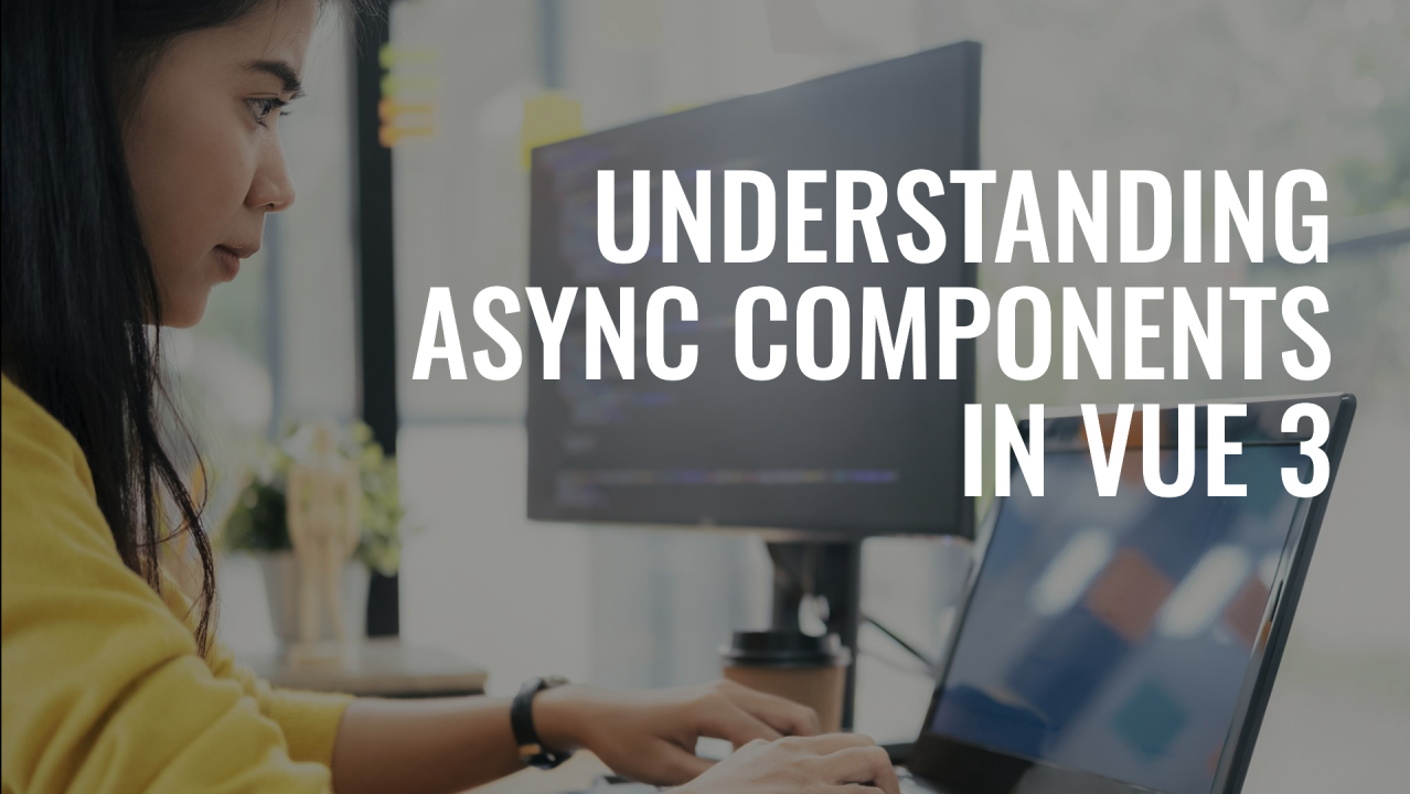 Async Components in Vue 3: Optimizing Performance for Modern Applications Async Components in Vue 3: Optimizing Performance for Modern Applications