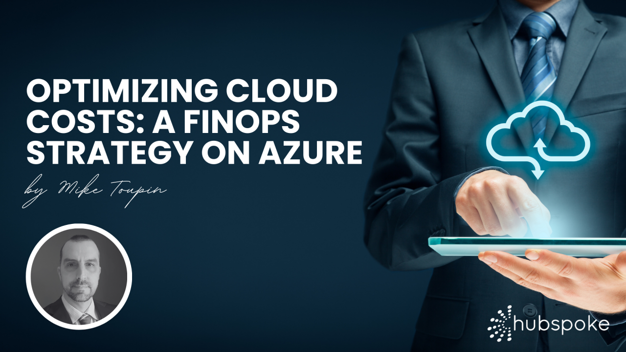 Optimizing Cloud Costs: A FinOps Strategy on Azure Optimizing Cloud Costs: A FinOps Strategy on Azure