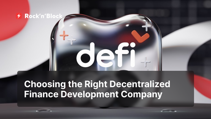 Choosing the Right Decentralized Finance Development Company Choosing the Right Decentralized Finance Development Company