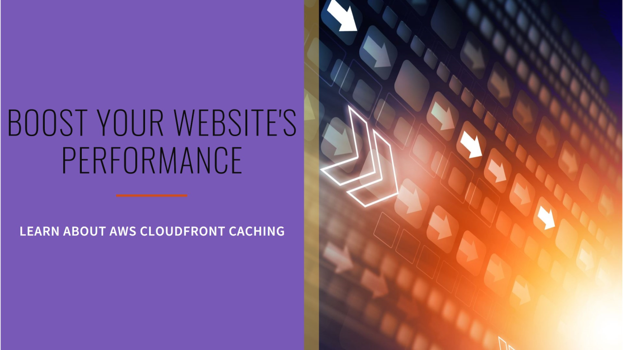 Performance enhancement: AWS CloudFront caching best practices Performance enhancement: AWS CloudFront caching best practices
