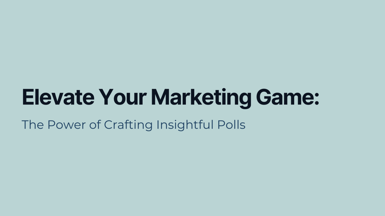 Elevate Your Marketing Game: The Power of Crafting Insightful Polls ... Elevate Your Marketing Game: The Power of Crafting Insightful Polls ...