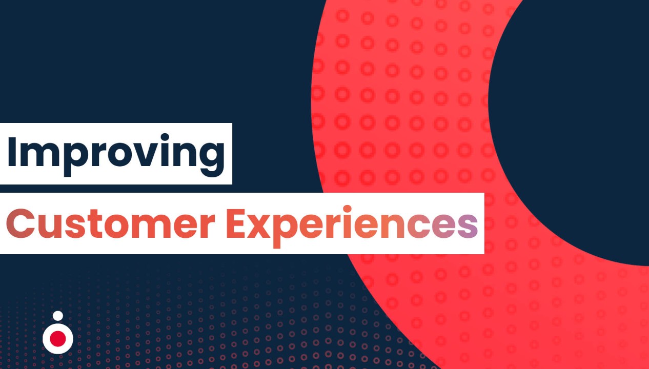 Improving Customer Experience Improving Customer Experience