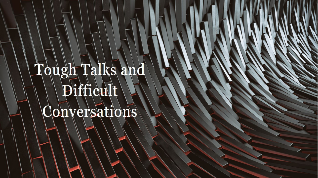 Tough Talks and Difficult Conversations Tough Talks and Difficult Conversations