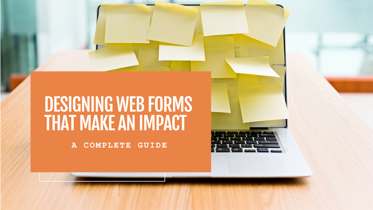 Designing Web Forms With Impact — My Complete Guide Designing Web Forms With Impact — My Complete Guide
