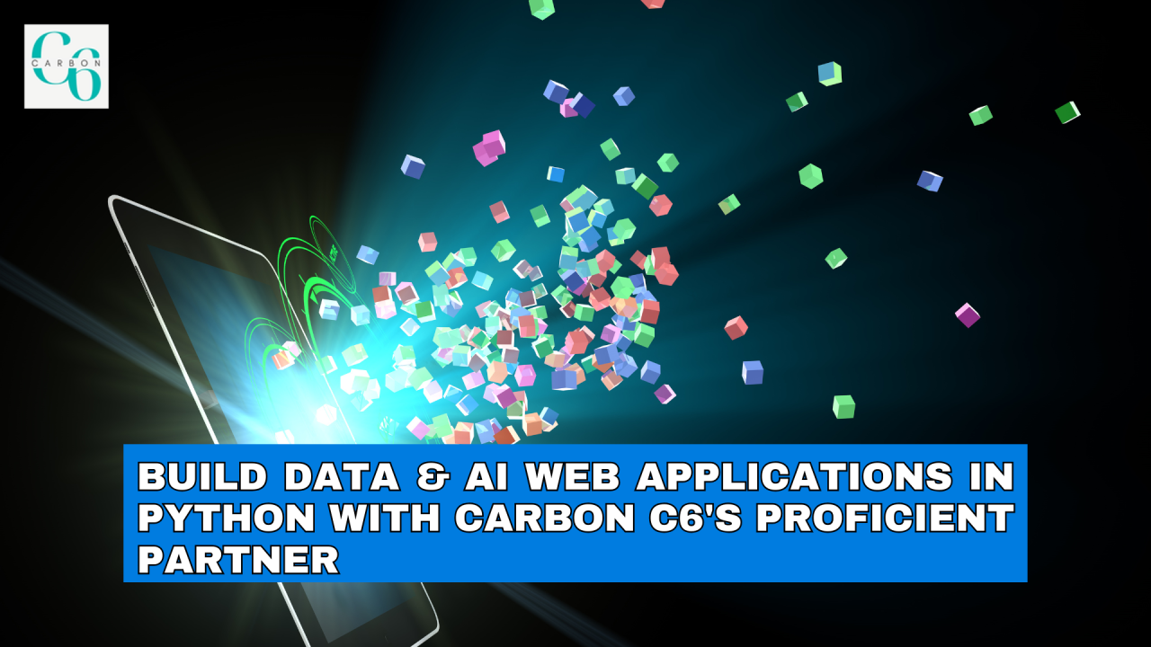 Build Data & AI Web Applications in Python with Carbon C6's Proficient ... Build Data & AI Web Applications in Python with Carbon C6's Proficient ...