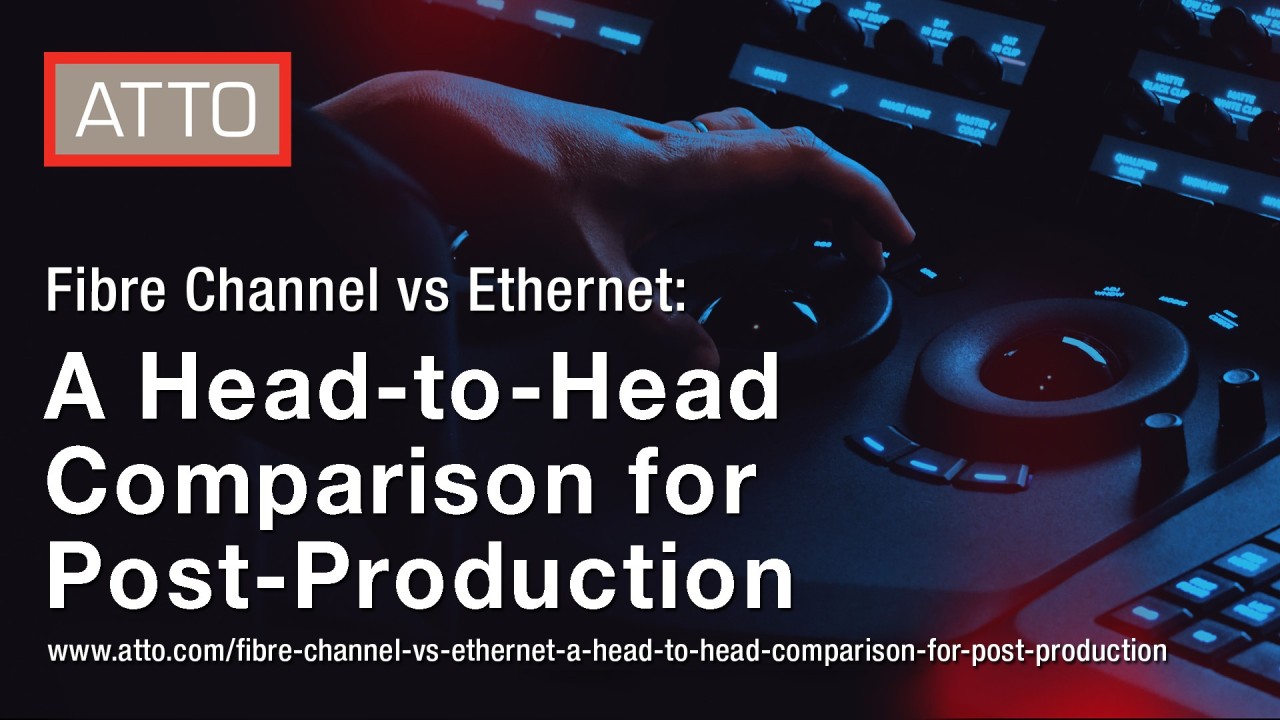 Fibre Channel vs. Ethernet: A Head-to-Head Comparison for Post-Production Fibre Channel vs. Ethernet: A Head-to-Head Comparison for Post-Production