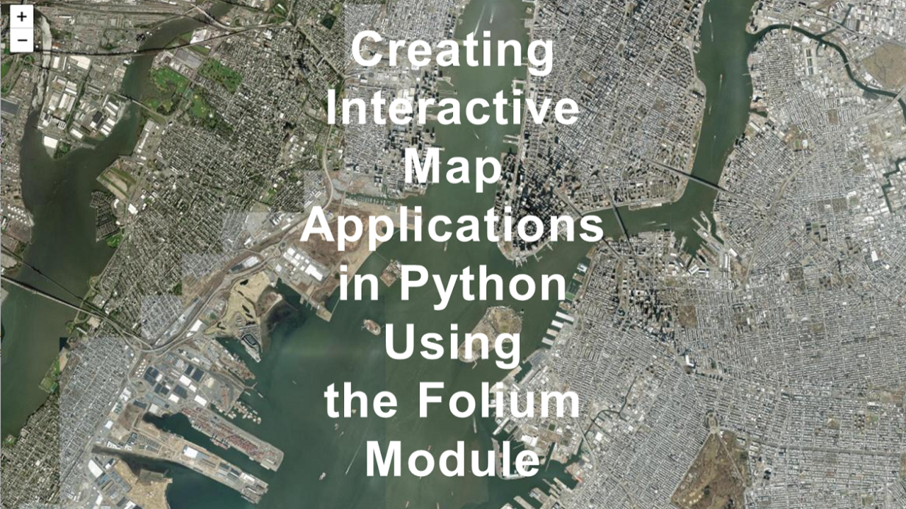 Creating Interactive Map Applications in Python Using the Folium Module Creating Interactive Map Applications in Python Using the Folium Module