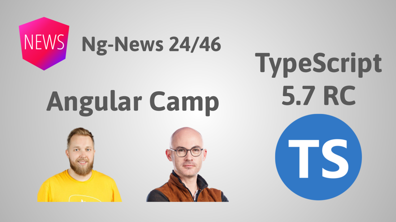 Episode 24/46: Angular Camp, TypeScript 5.7 RC Episode 24/46: Angular Camp, TypeScript 5.7 RC