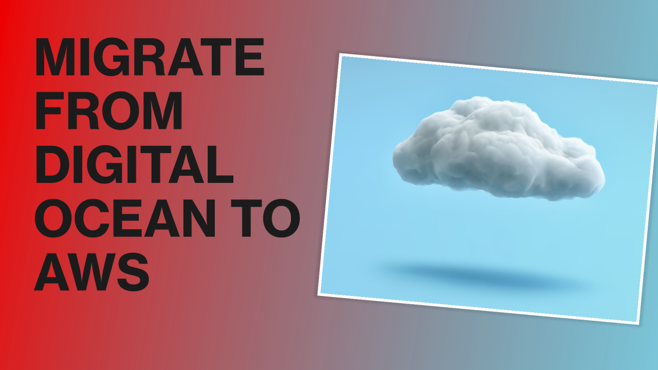 How to Migrate from Digital Ocean to AWS How to Migrate from Digital Ocean to AWS