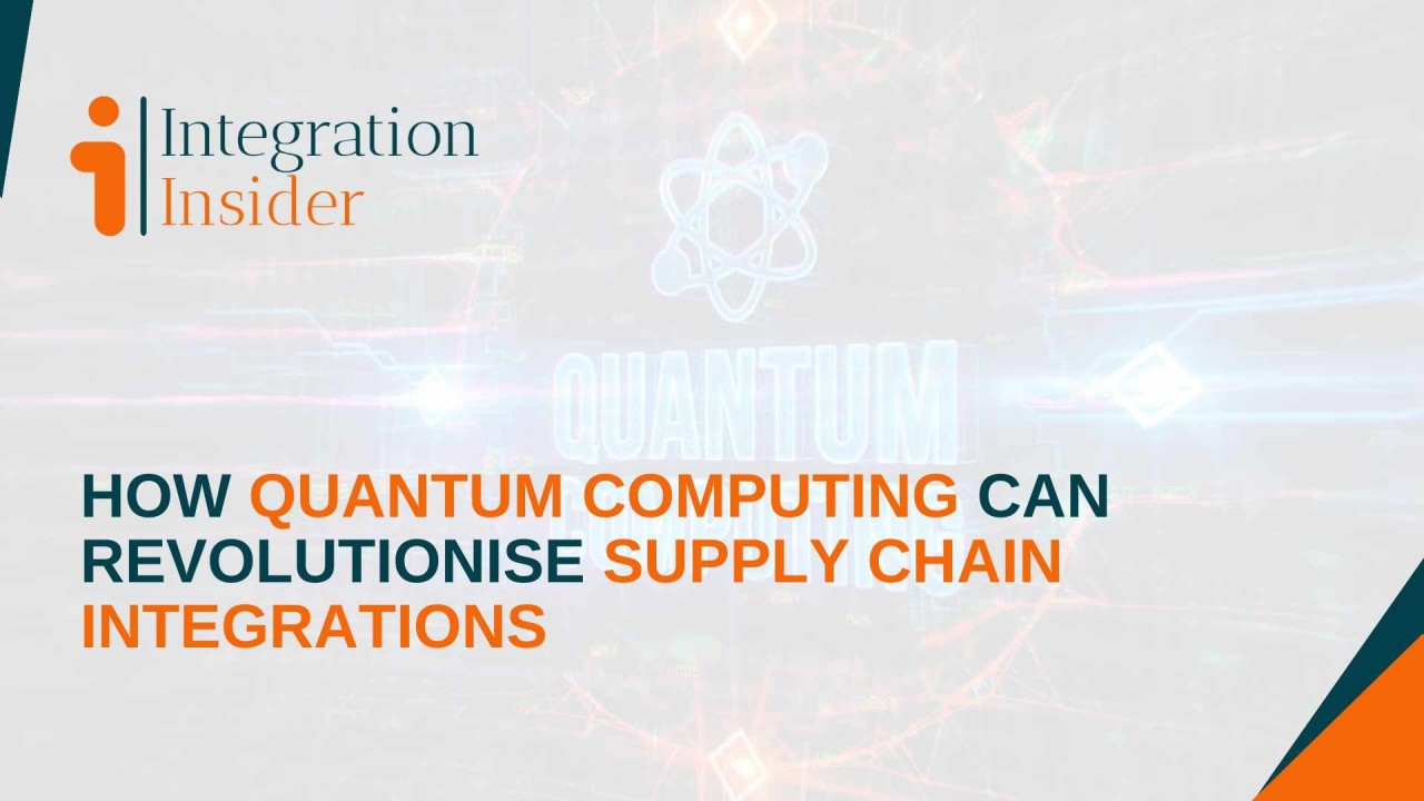 How Quantum Computing Can Revolutionise Supply Chain Integrations How Quantum Computing Can Revolutionise Supply Chain Integrations