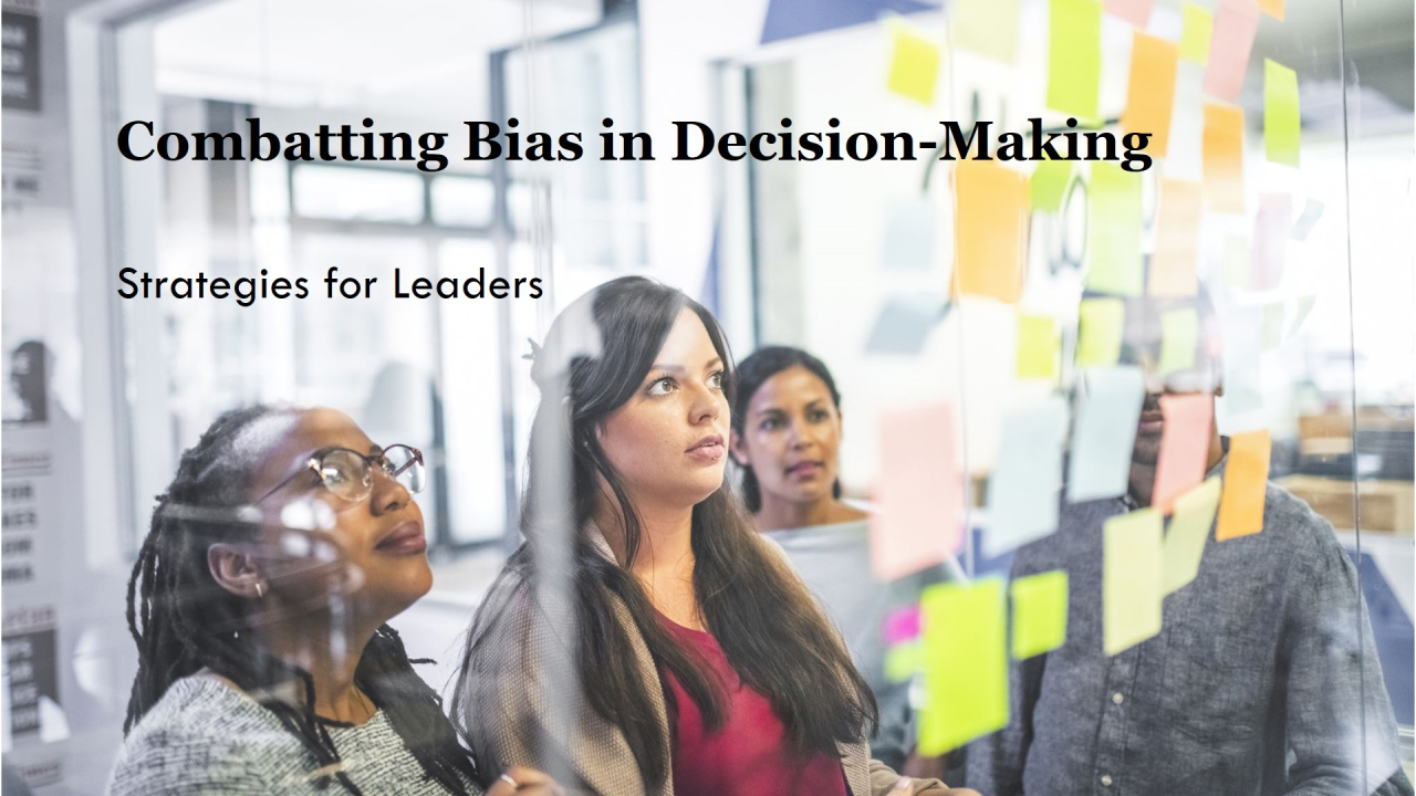 Strategies for Leaders to Combat Bias in Decision-Making Strategies for Leaders to Combat Bias in Decision-Making
