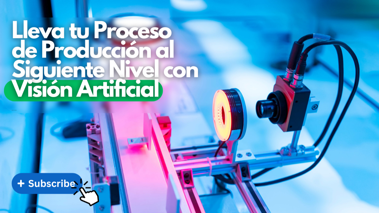 Mejora tu proceso de produccion, con la Vision Artificial Mejora tu proceso de produccion, con la Vision Artificial