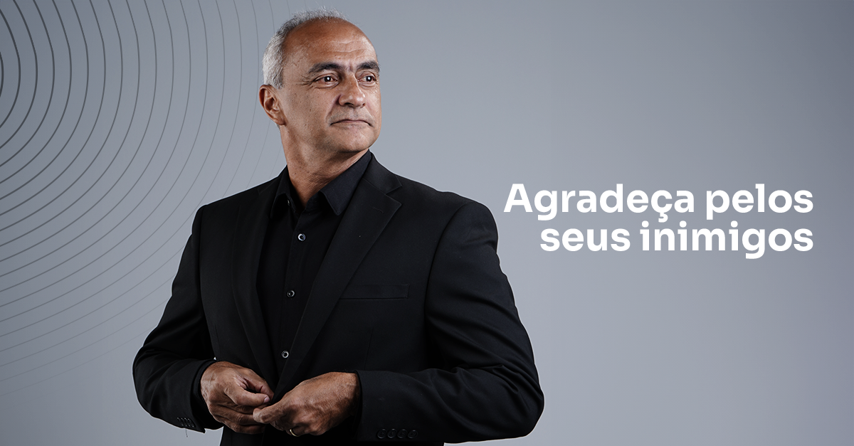 Agradeça pelos seus inimigos Agradeça pelos seus inimigos