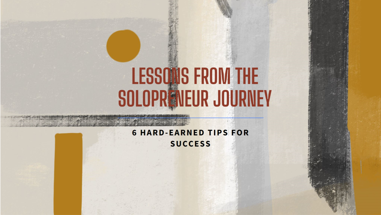 The Solopreneur Journey: 6 Hard-Earned Lessons The Solopreneur Journey: 6 Hard-Earned Lessons