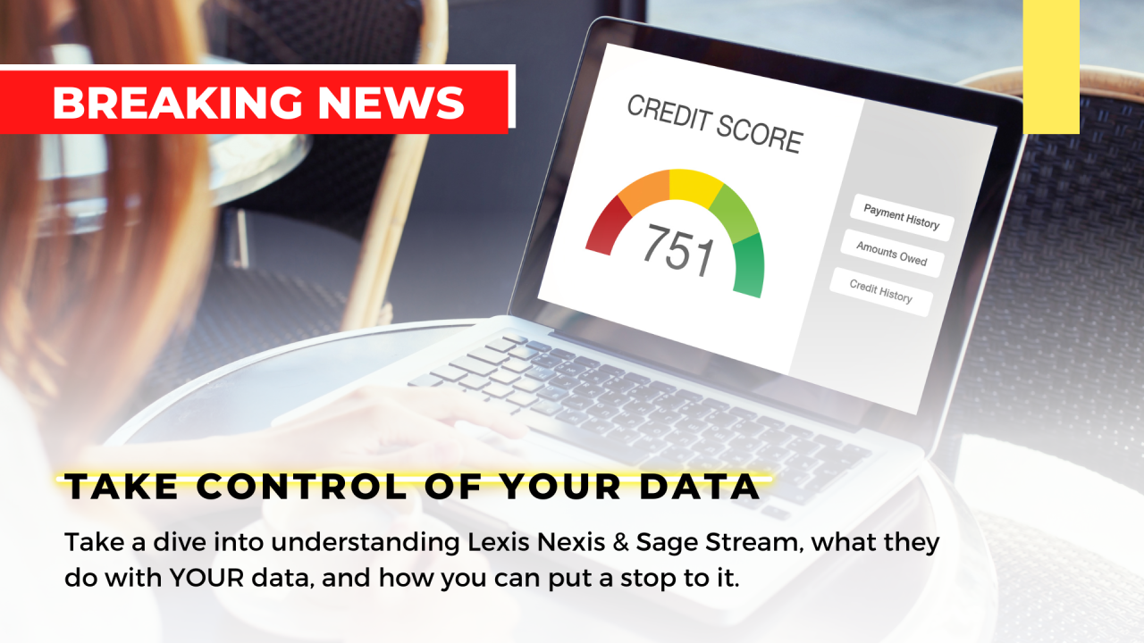 Taking Control of Your Data: Opting out of Lexis Nexis & Sage Stream Taking Control of Your Data: Opting out of Lexis Nexis & Sage Stream