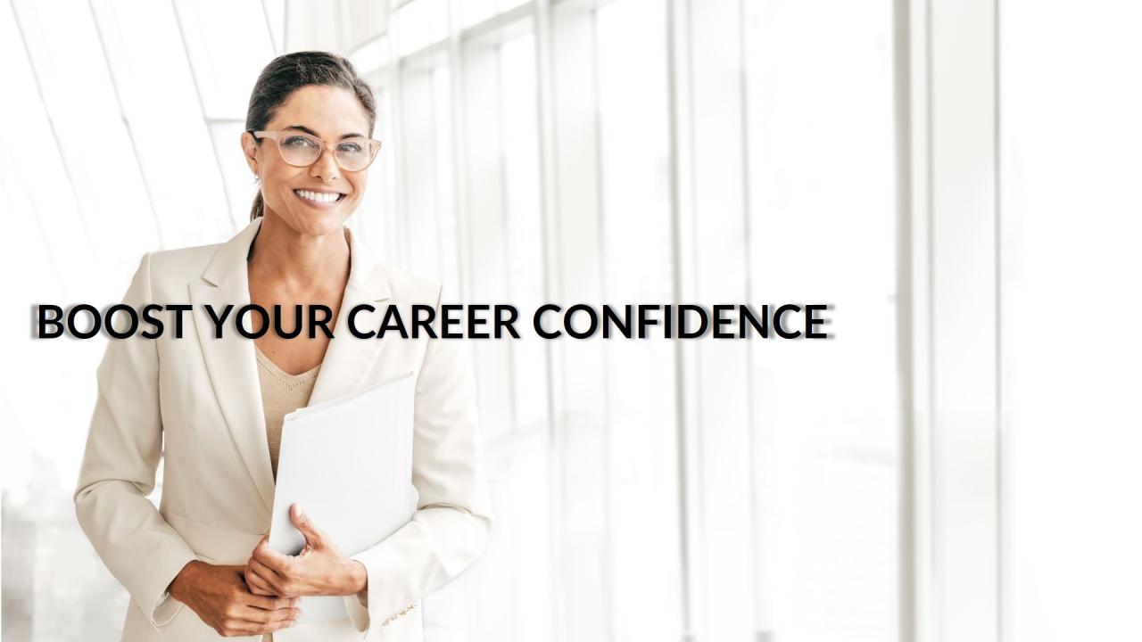 Boosting Career Confidence: Real Talk and Practical Tips Boosting Career Confidence: Real Talk and Practical Tips