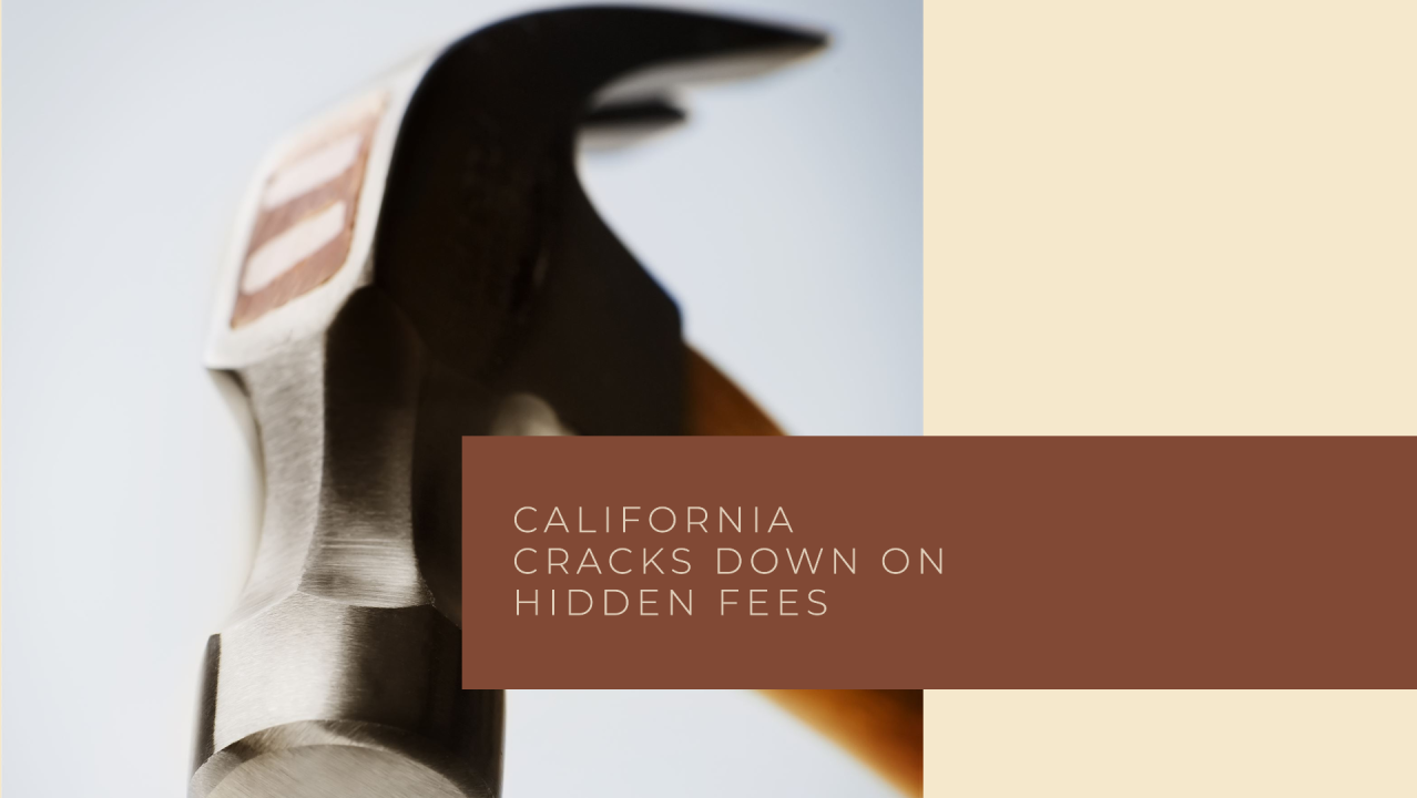 California Cracks Down on Hidden Fees California Cracks Down on Hidden Fees