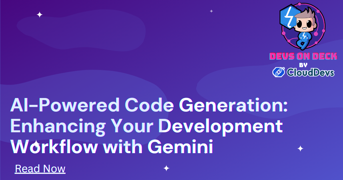 AI-Powered Code Generation: Enhancing Your Development Workflow with Gemini AI-Powered Code Generation: Enhancing Your Development Workflow with Gemini
