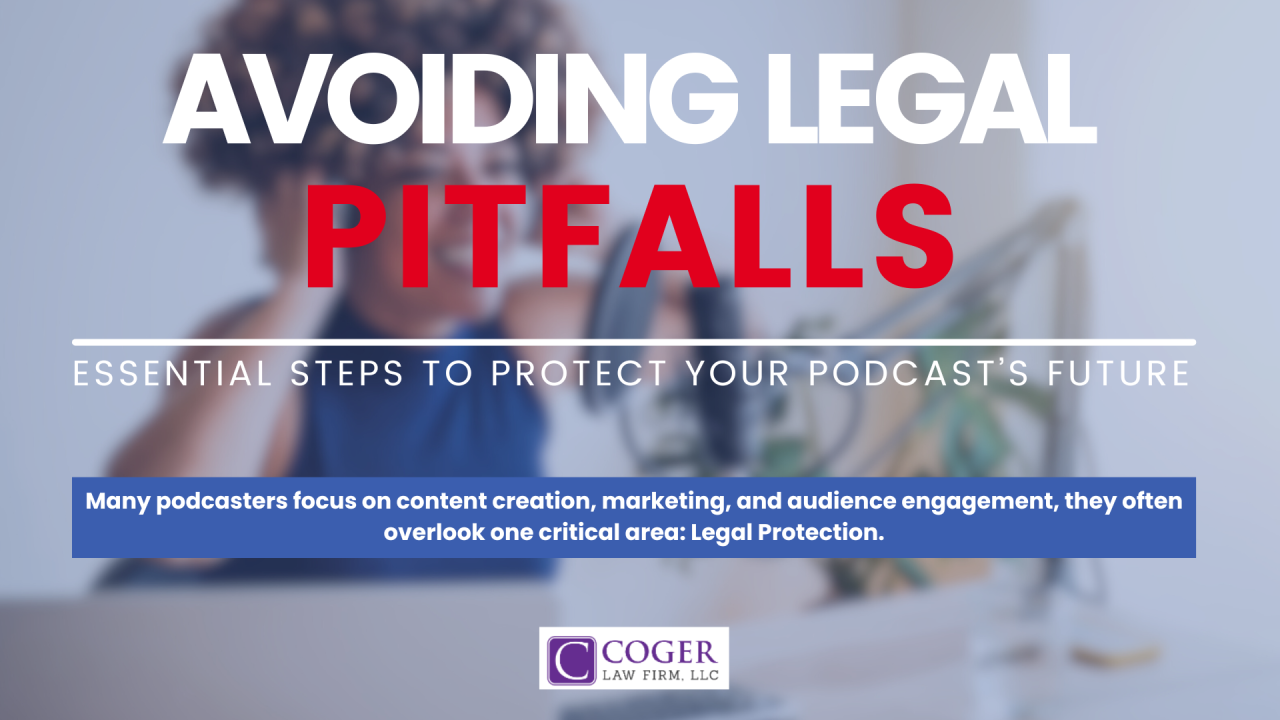 Avoiding Legal Pitfalls: Essential Steps to Protect Your Podcast’s Future Avoiding Legal Pitfalls: Essential Steps to Protect Your Podcast’s Future