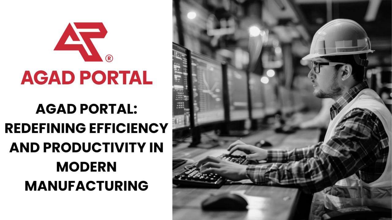 AGAD Portal: Redefining Efficiency and Productivity in Modern Manufacturing AGAD Portal: Redefining Efficiency and Productivity in Modern Manufacturing