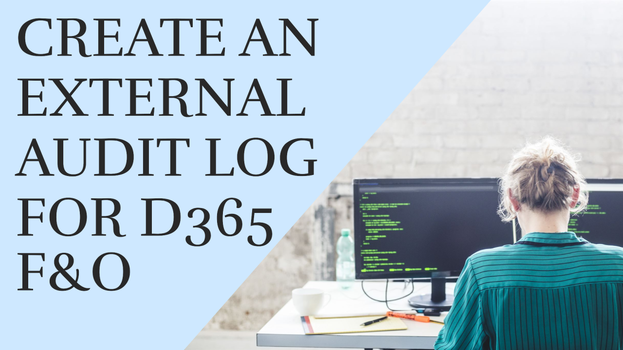 Use data events in D365 F&O to create an external audiut log Use data events in D365 F&O to create an external audiut log