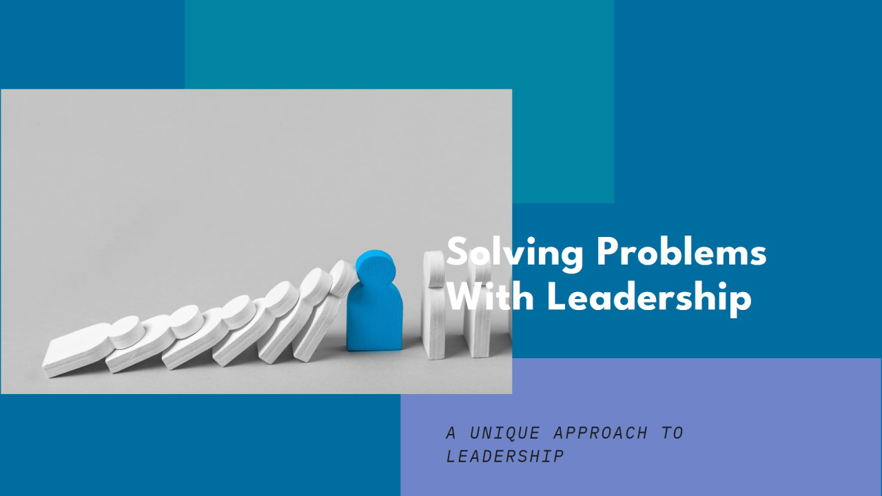 Leadership Approach – Problem Solver Leadership Approach – Problem Solver