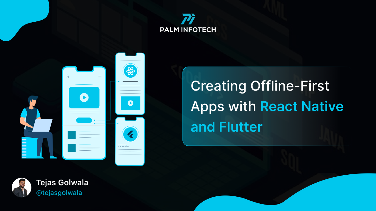 Creating Offline-First Apps with React Native and Flutter Creating Offline-First Apps with React Native and Flutter