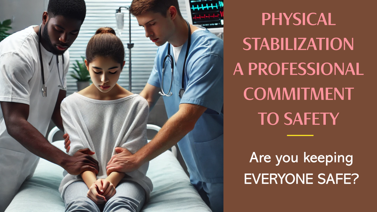 Physical Stabilization: A Professional Commitment to Safety Physical Stabilization: A Professional Commitment to Safety