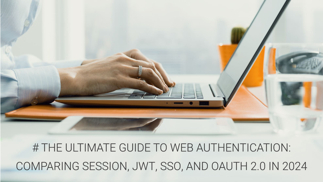 Ultimate Guide to Web Authentication: Comparing Session, JWT Ultimate Guide to Web Authentication: Comparing Session, JWT