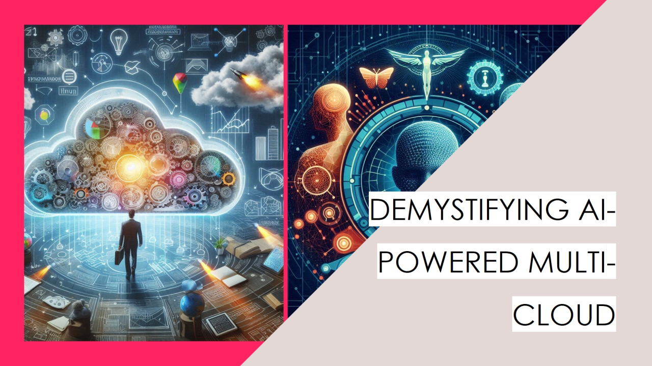 Demystifying AI-Powered Multi-Cloud Strategies Demystifying AI-Powered Multi-Cloud Strategies