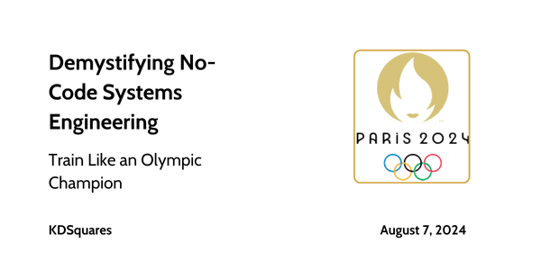 Demystifying No-Code Systems Engineering- Train Like an Olympic Champion Demystifying No-Code Systems Engineering- Train Like an Olympic Champion