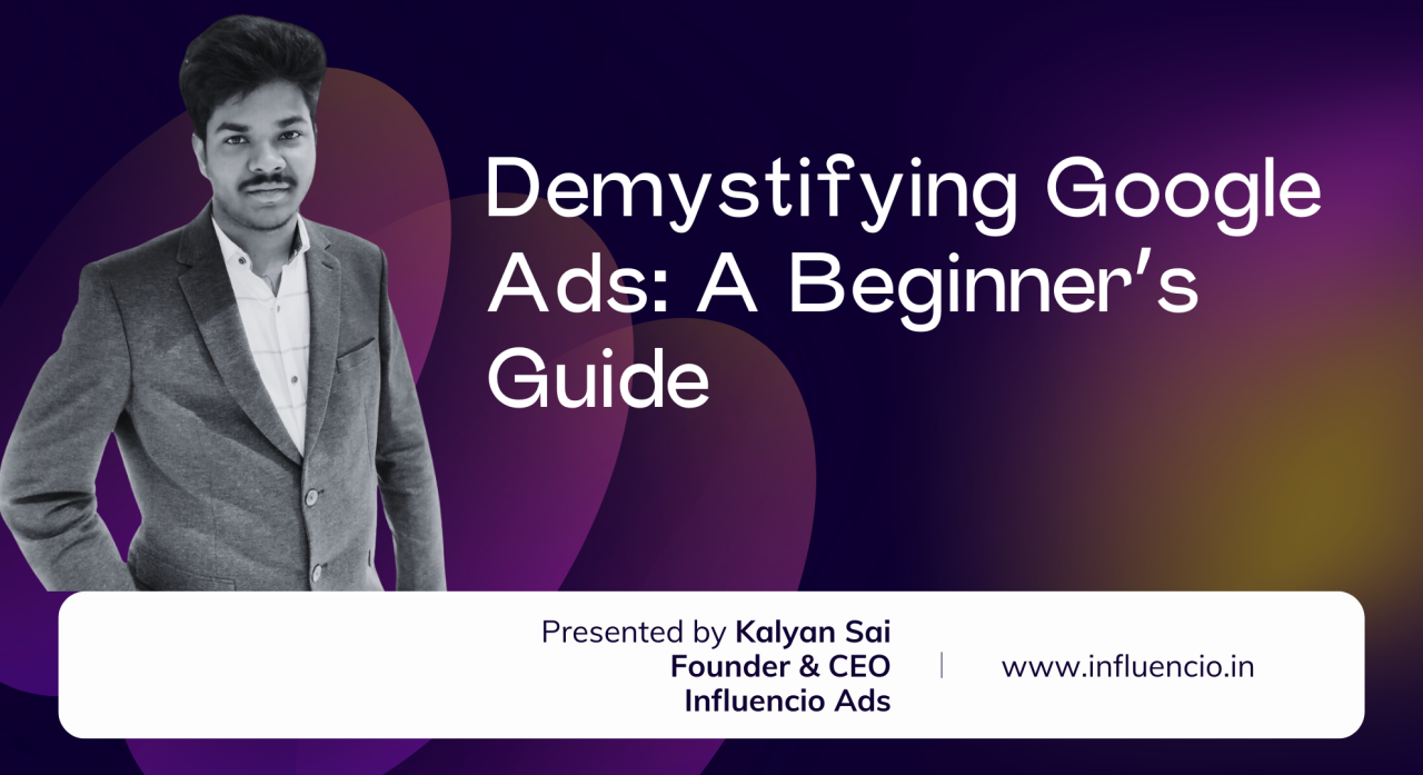 Demystifying Google Ads: A Beginner’s Guide Demystifying Google Ads: A Beginner’s Guide