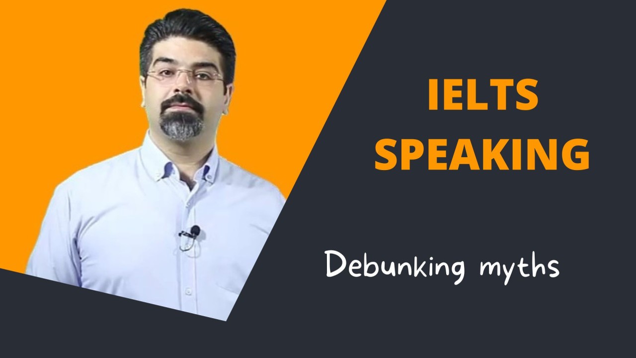 Debunking the ''IELTS Speaking'' myths Debunking the ''IELTS Speaking'' myths